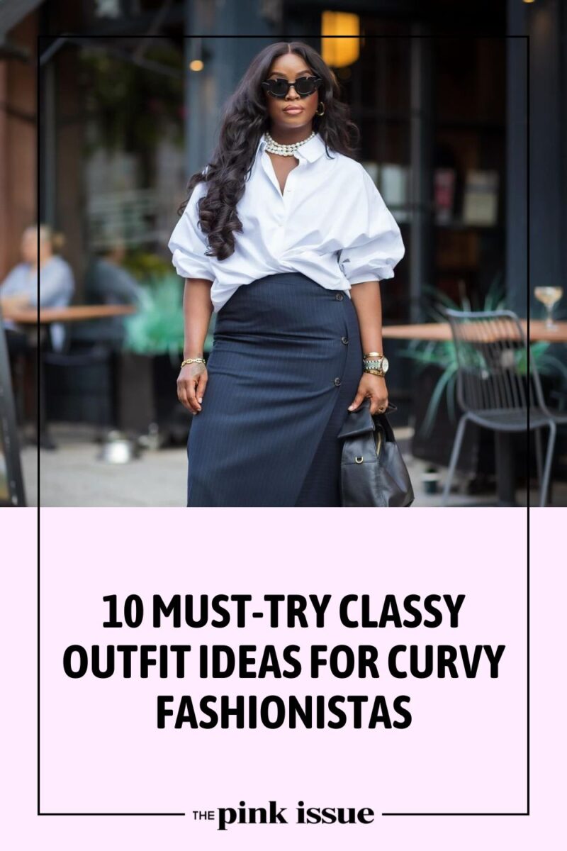10 Must-Try Classy Outfit Ideas for Curvy Fashionistas